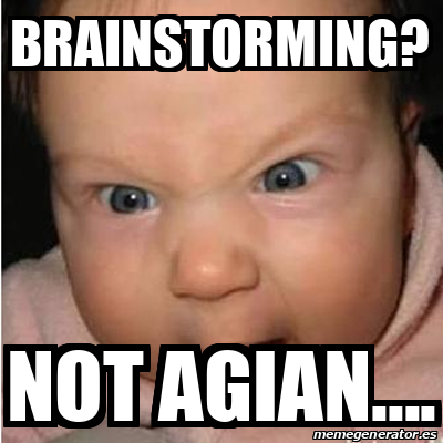 Meme Bebe furioso - Brainstorming? Not agian.... - 32253659