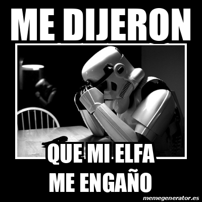 Meme Sad Trooper - me dijeron que mi elfa me engaño - 32254316