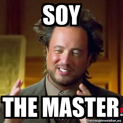 Meme Ancient Aliens - Soy The master - 32254387