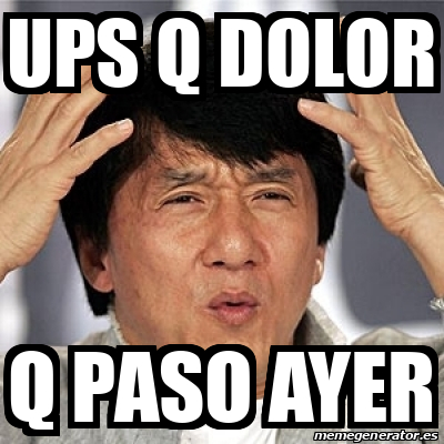 Meme Jackie Chan - Ups q dolor Q paso ayer - 32254752