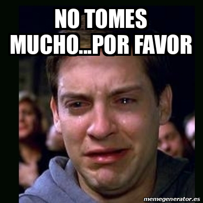 Meme crying peter parker - No tomes mucho...por favor - 32255052