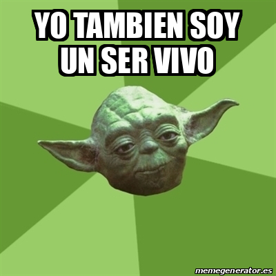 Meme Yoda - Yo tambien soy un ser vivo - 32255259