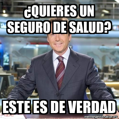 Meme Matias Prats - ¿Quieres un seguro de salud? Este es de verdad ...