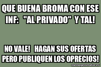 Meme Personalizado - que buena broma con ese inf: "al privado" y tal ...