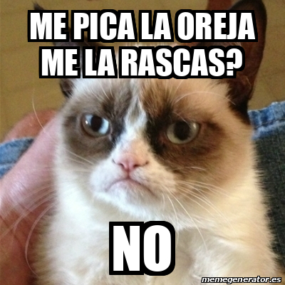 Meme Grumpy Cat - me pica la oreja me la rascas? no - 32255395