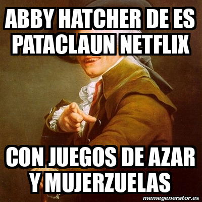 Meme Joseph Ducreux - Abby Hatcher de es pataclaun netflix con juegos ...