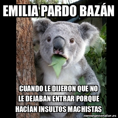 Meme Koala - Emilia pardo bazán Cuando le dijeron que no le dejaban ...
