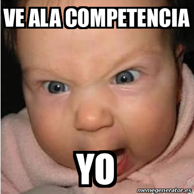 Meme Bebe furioso - ve ala cOMpetencia yo - 32255611