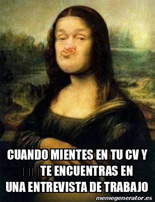 Meme Personalizado - Cuando mientes en tu CV y te encuentras en una ...