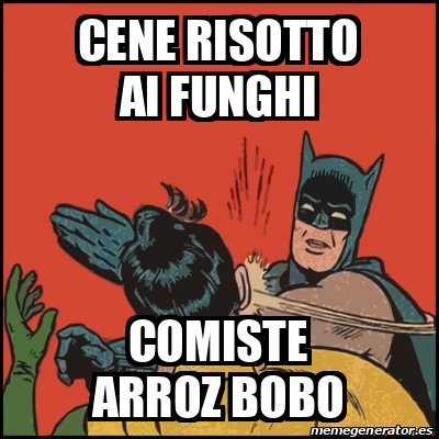 Meme Batman slaps Robin - Cene risotto ai funghi Comiste arroz Bobo ...