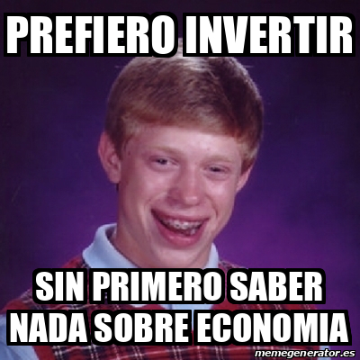 Meme Bad Luck Brian - prefiero invertir sin primero saber nada sobre ...