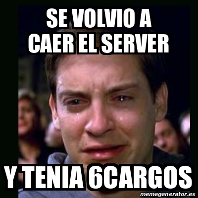 Meme crying peter parker - se volvio a caer el server y tenia 6cargos ...