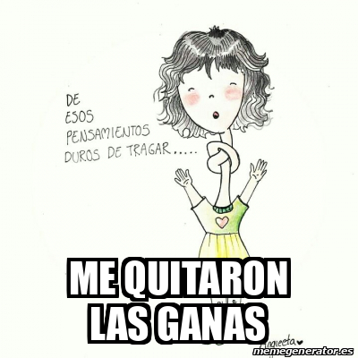 Meme Personalizado - me quitaron las ganas - 32257611