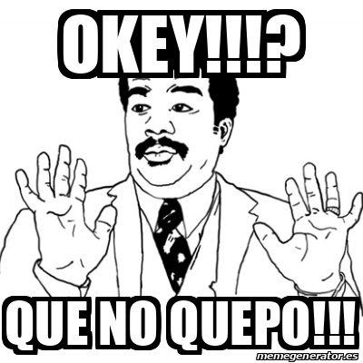 Meme Ay Si - Okey!!!? Que no quepo!!! - 32258103