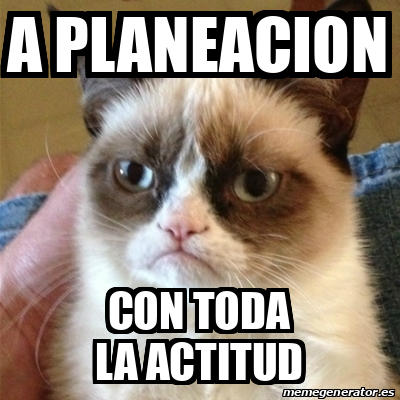 Meme Grumpy Cat - a planeacion con toda la actitud - 32258202