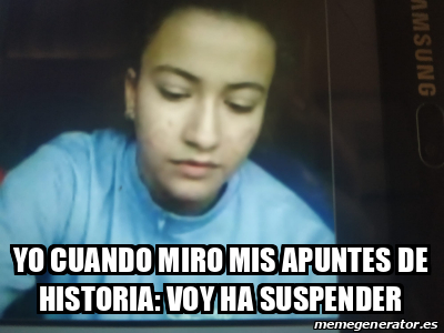 Meme Personalizado - yo cuando miro mis apuntes de historia: voy ha ...