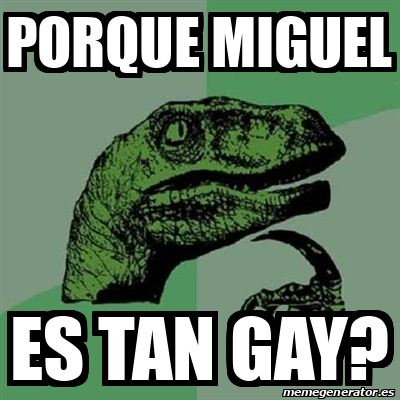 Meme Filosoraptor - PORQUE MIGUEL ES TAN GAY? - 32258387
