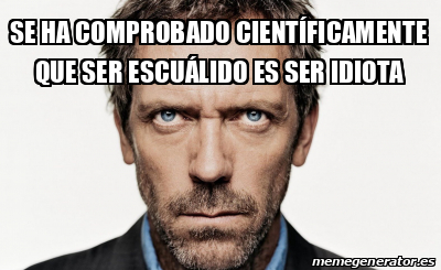 Meme Personalizado - Se ha comprobado científicamente que ser escuálido ...
