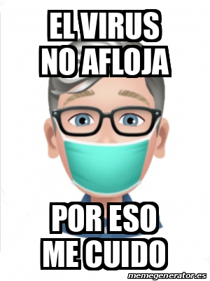 Meme Personalizado - El virus no afloja Por eso me Cuido - 32258462