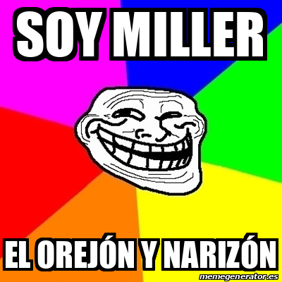 Meme Troll - Soy Miller El orejón y narizón - 32258500