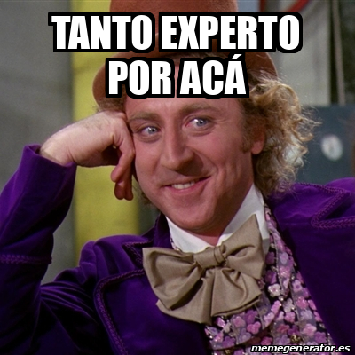Meme Willy Wonka - TANTO EXPERTO POR ACÁ - 32258703