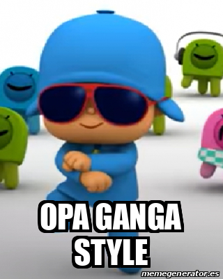 Meme Personalizado - opa ganga style - 32258985