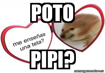 Meme Personalizado - POTO PIPI? - 32259205
