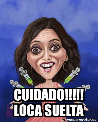 Meme Personalizado - CUIDADO!!!!! LOCA SUELTA - 32259489