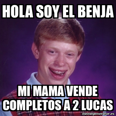 Meme Bad Luck Brian - hola soy el benja mi mama vende completos a 2 ...