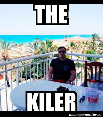 Meme Personalizado - The Kiler - 32259694