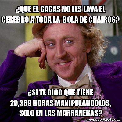 Meme Willy Wonka - ¿que el cacas no les lava el cerebro a toda la bola ...