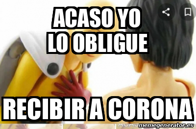 Meme Personalizado - Acaso yo lo obligue Recibir a corona - 32260628