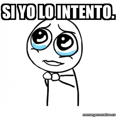 Meme Por favor - Si yo lo intento. - 32261562