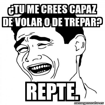 Meme Yao Ming 2 - ¿Tu me crees capaz de volar o de trepar? Repte ...