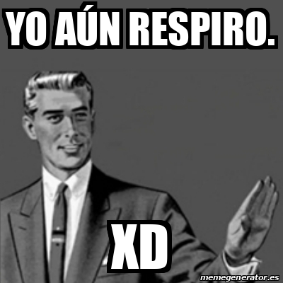 Meme Correction Guy - Yo aún respiro. xD - 32261760