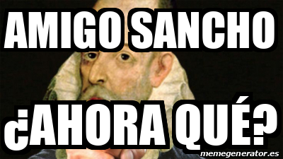 Meme Personalizado - Amigo Sancho ¿Ahora qué? - 32261787