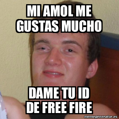 Meme Stoner Stanley - MI AMOL ME gustas mucho dame tu id de free fire ...