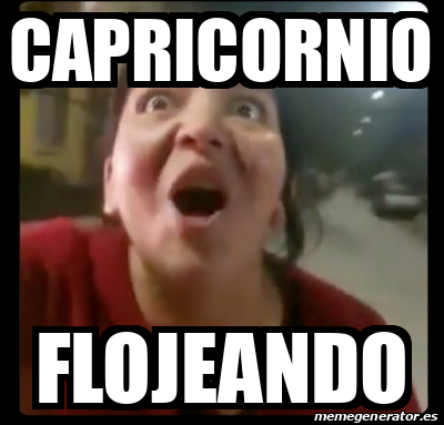 Meme Personalizado - Capricornio Flojeando - 32262102