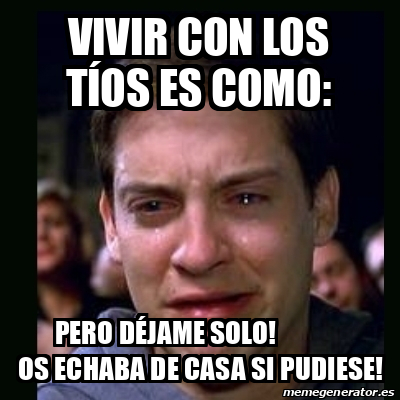 Meme crying peter parker - Vivir con los tíos es como: pero déjame solo ...