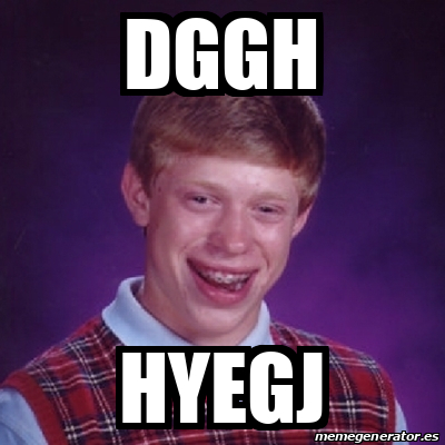 Meme Bad Luck Brian - Dggh Hyegj - 32262602