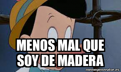 Meme Personalizado - menos mal que soy de madera - 32263097