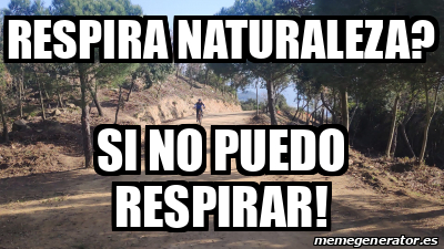 Meme Personalizado - Respira naturaleza? Si no puedo respirar! - 32263130