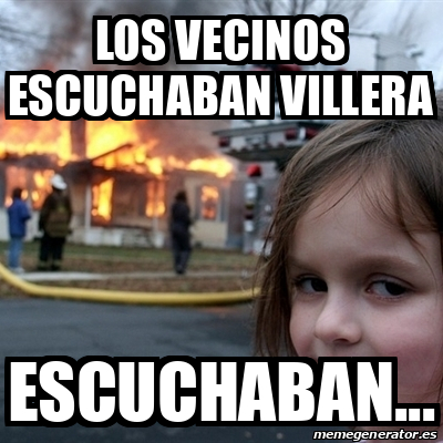 Meme Disaster Girl - Los vecinos escuchaban villera Escuchaban ...
