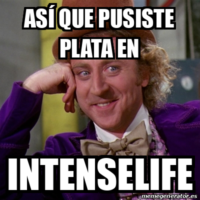 Meme Willy Wonka - Así que pusiste Plata en IntenseLife - 32263251