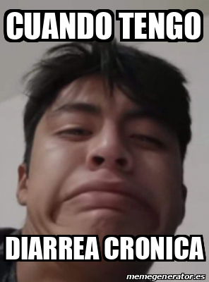 Meme Personalizado - Cuando tengo Diarrea cronica - 32263283