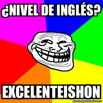 Meme Troll - ¿nivel de inglés? excelenteishon - 32263342