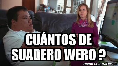 Meme Personalizado - Cuántos de Suadero Wero ? - 32263367
