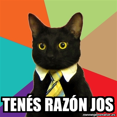 Meme Business Cat - Tenés razón Jos - 32263603