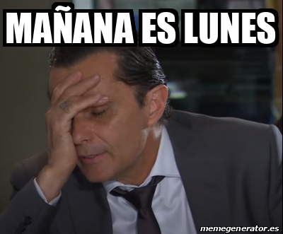Meme Personalizado - mañana es lunes - 32264024