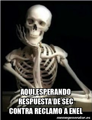 Meme Personalizado - aqui,esperando respuesta de sec contra reclamo a ...
